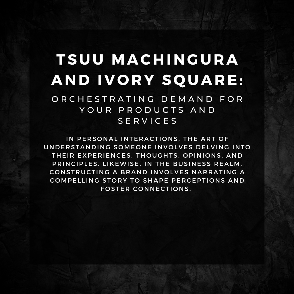 Tsuu Machingura and Ivory Square: Orchestrating Demand for Your ...