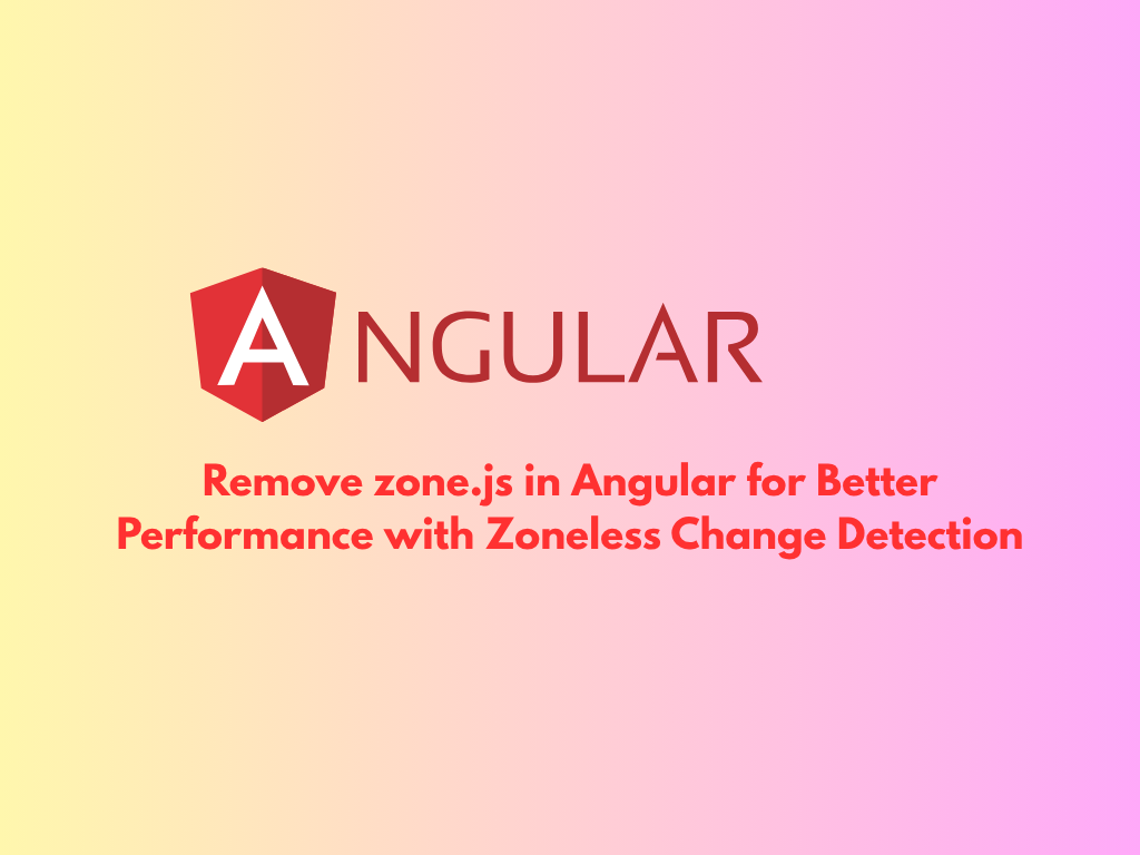 Remove zone.js in Angular for Better Performance with Zoneless Change Detection | by Vetriselvan ...
