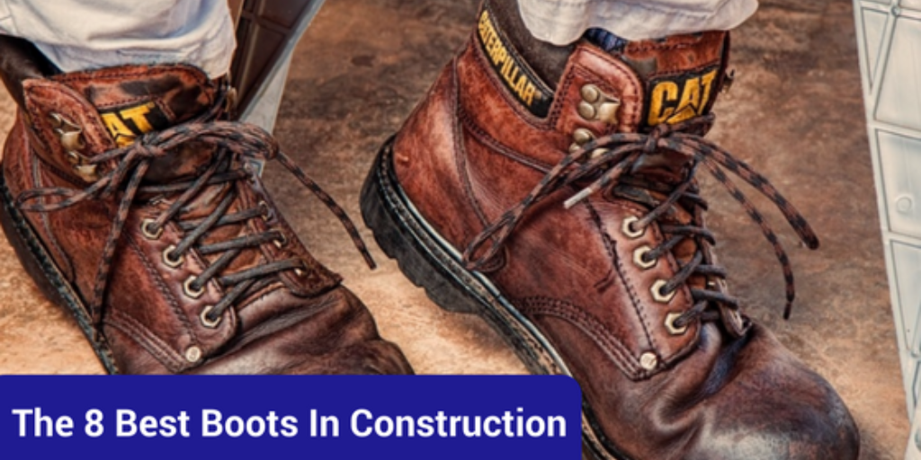 The 8 Best Boots In Construction. A construction site can be a tough ...