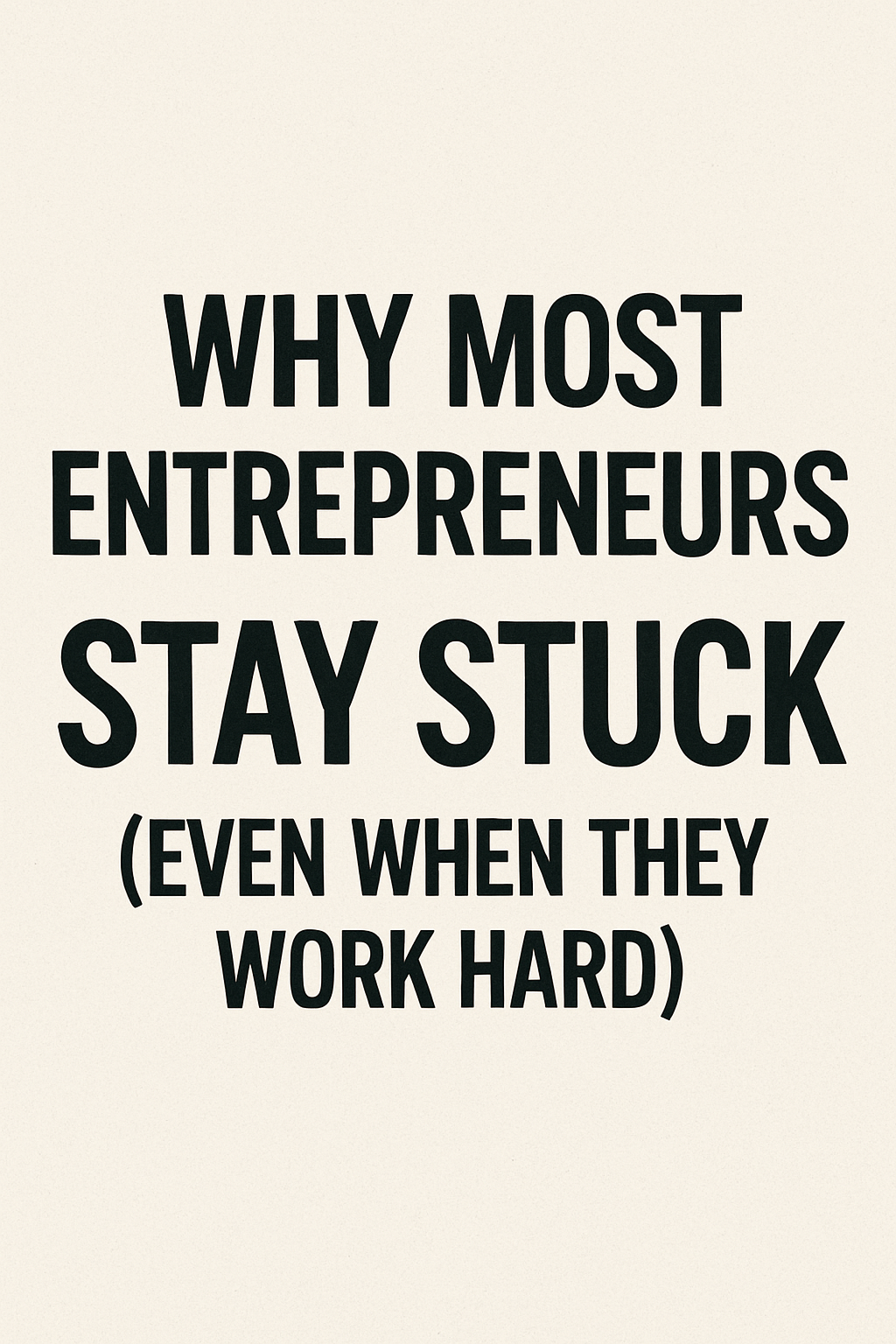 💡 Why Most Entrepreneurs Stay Stuck (Even When They Work Hard) | by ...