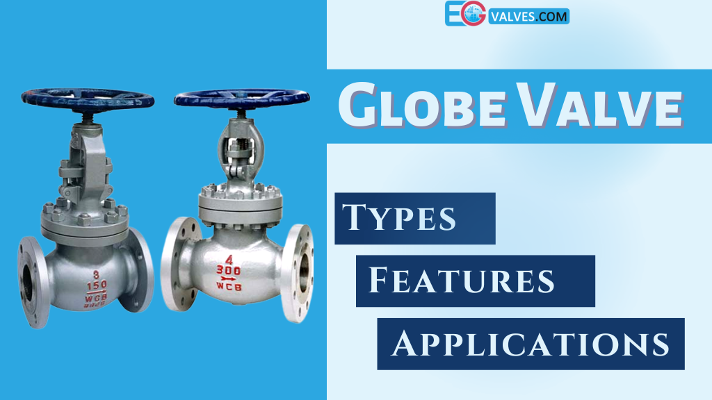 Globe Valve Types, Features & Applications — EG Valves - EG Valves - Medium
