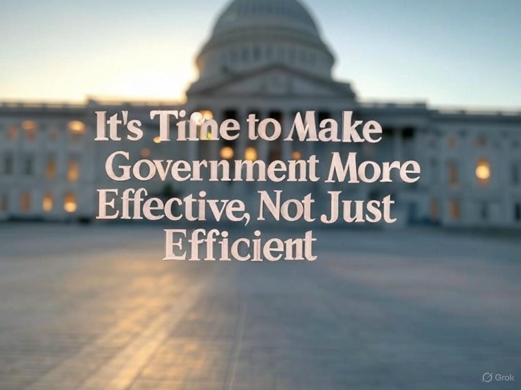 Time to Make Government More Effective, Not Just Efficient | by George ...