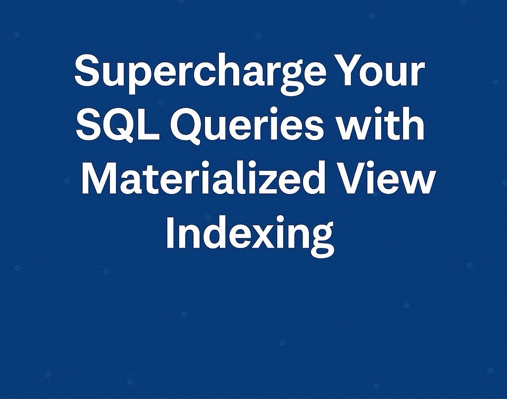 Supercharge Your SQL Queries with Materialized View Indexing | by Rohitha Nallapaneni | Apr ...