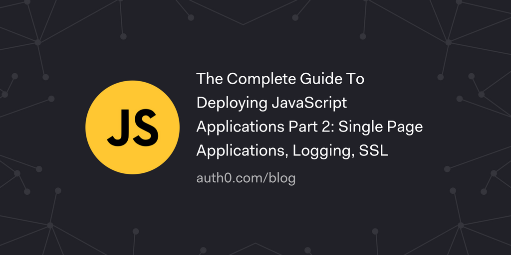 The Complete Guide To Deploying Javascript Applications — Part 2 Single Page Applications 2762