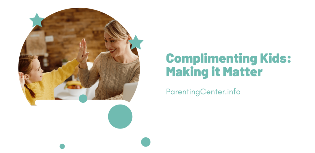 Complimenting Kids: Making it Matter — Parenting Center - Parenting ...