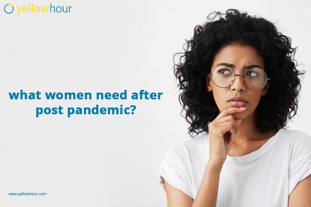 What women need after post pandemic? | by Yellow Hour | Medium