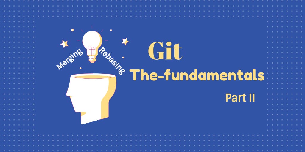 Git-The fundamentals Part II ️. In Part I of Git-the fundamentals, we ...