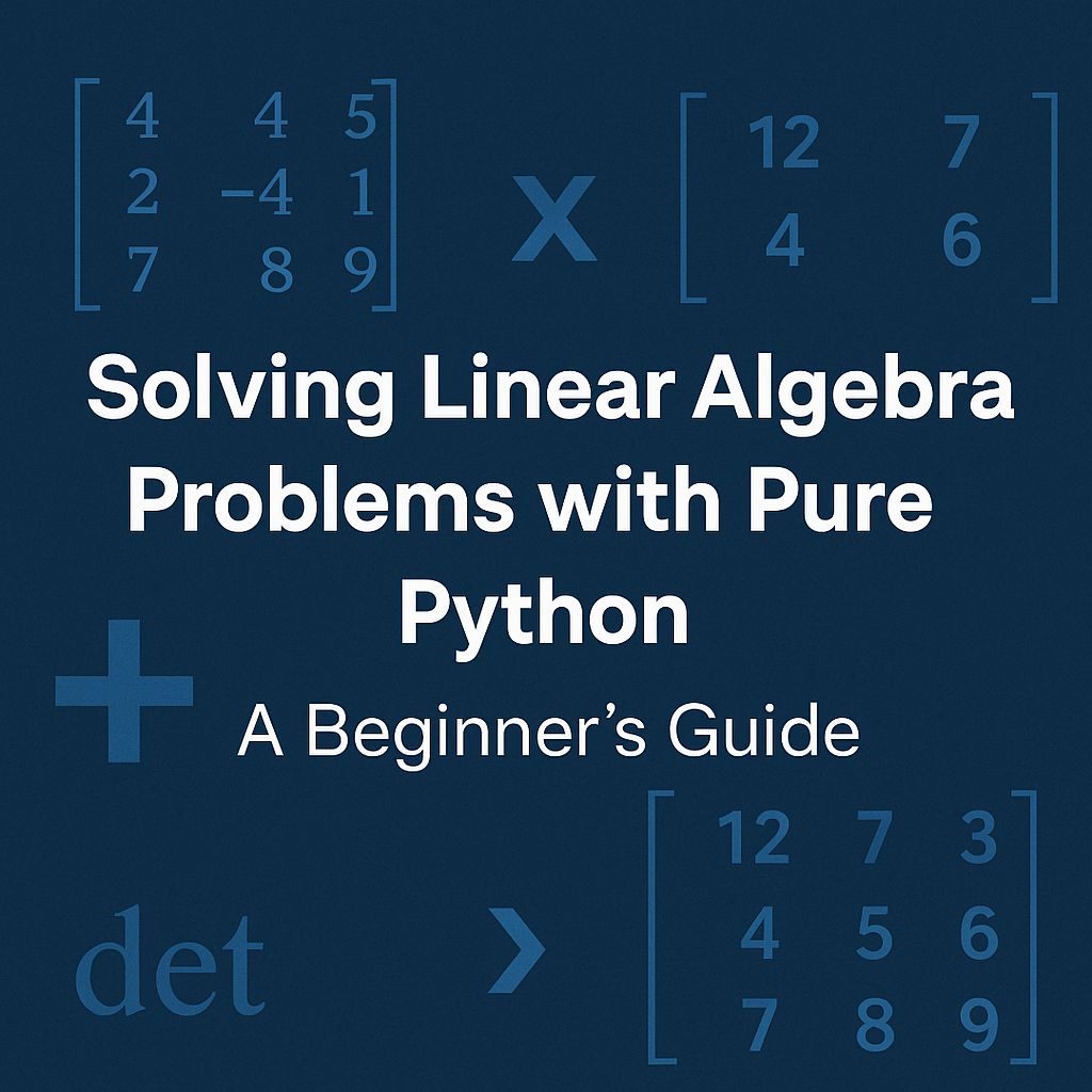 Solving Linear Algebra Problems with Python: A Beginner’s Guide | by Eddie Artis Jr. | Jul, 2025 ...