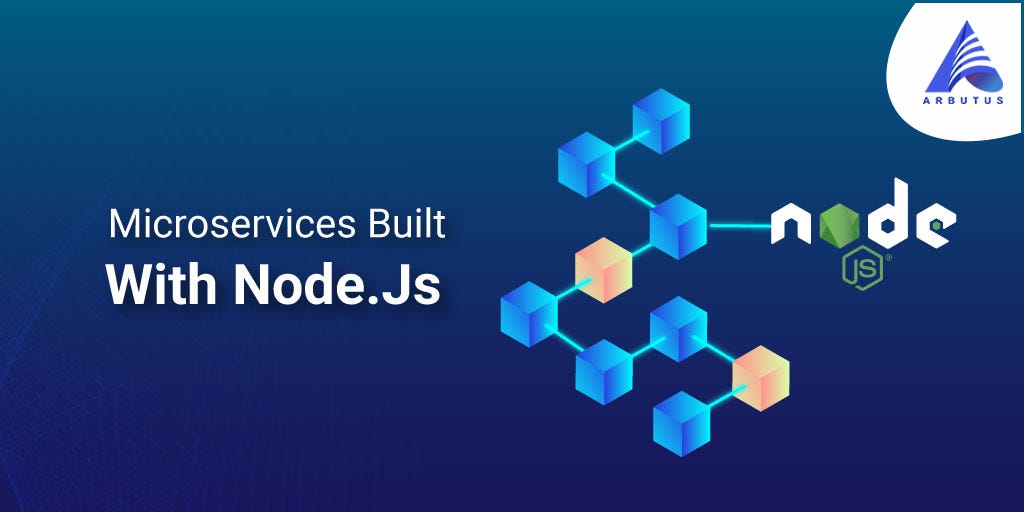 Let’s Understand How To Utilize Microservices In Node.js | by Arbutus ...