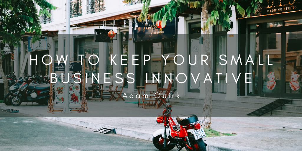 How To Keep Your Small Business Innovative | by Adam Quirk | Medium