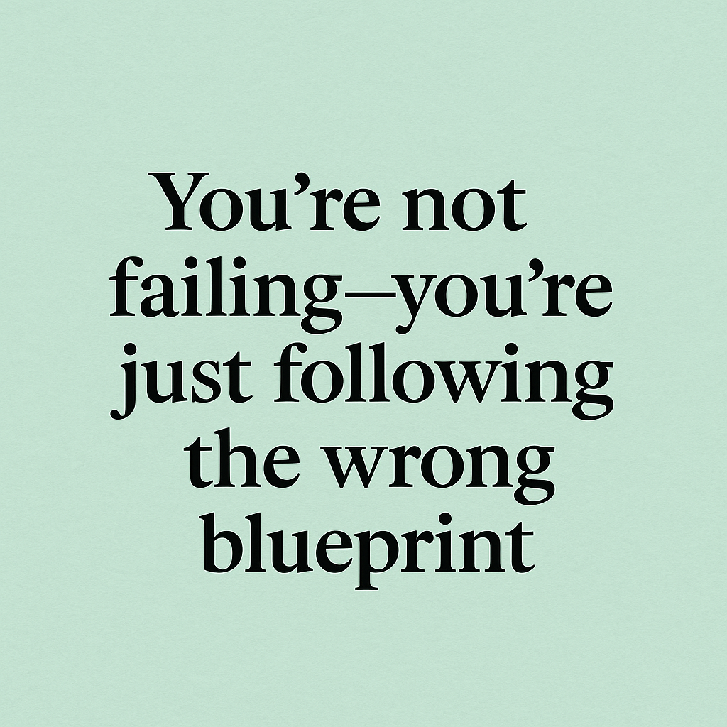 You’re Not Failing — You’re Just Following the Wrong Blueprint | by ...