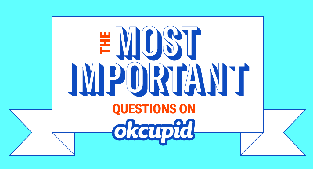 The most important questions on OkCupid | by OkCupid | OkCupid Dating Blog