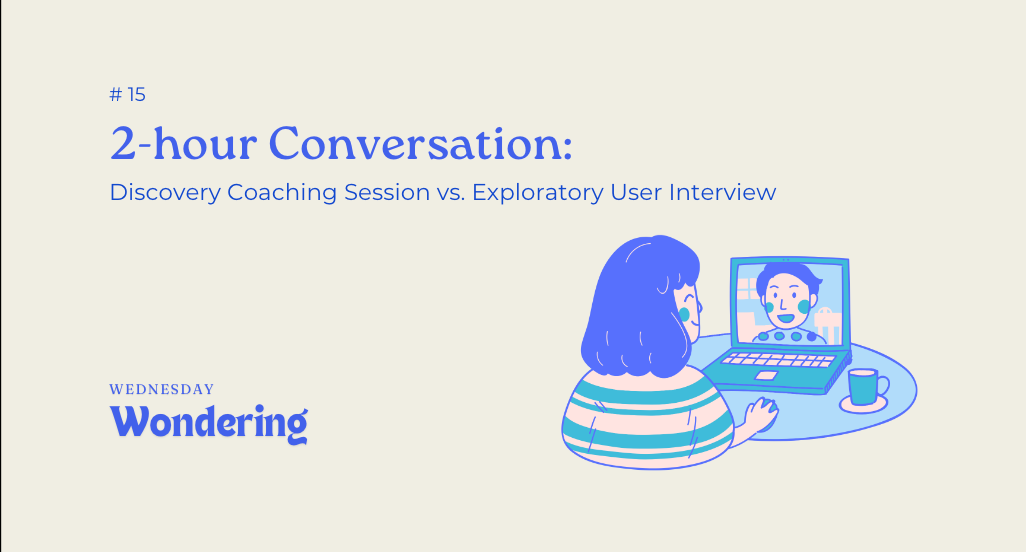 2-hour Conversation: Discovery Coaching Session vs. Exploratory User ...