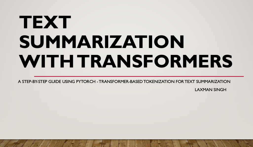 Text Summarization with Transformers: A Step-by-Step Guide Using PyTorch | by Laxman Singh ...