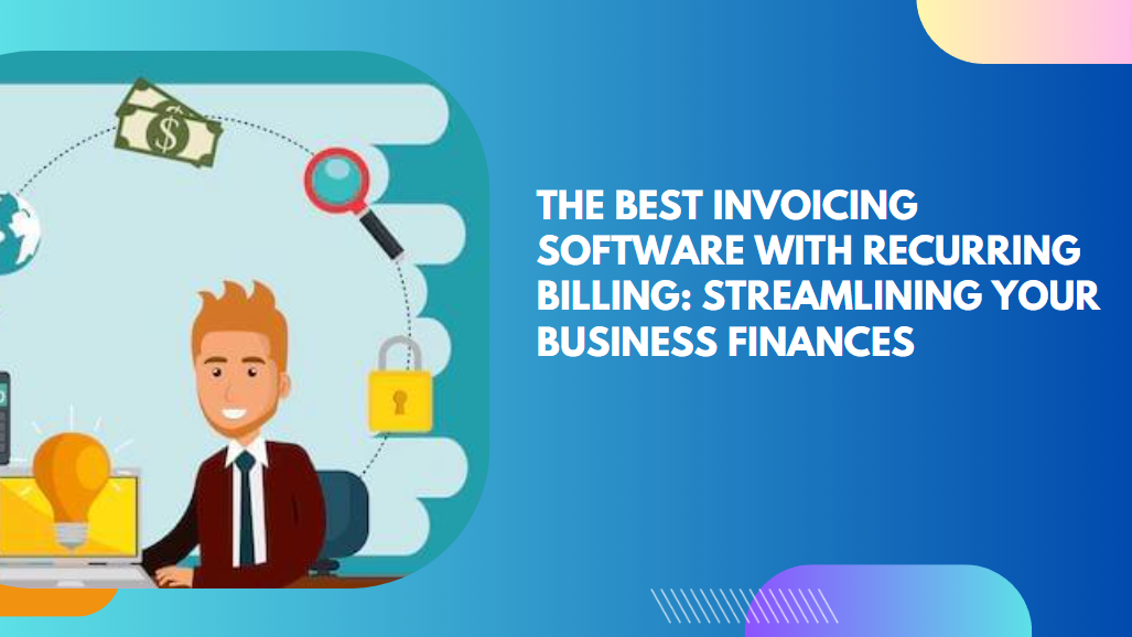 The Best Invoicing Software with Recurring Billing: Streamlining Your ...