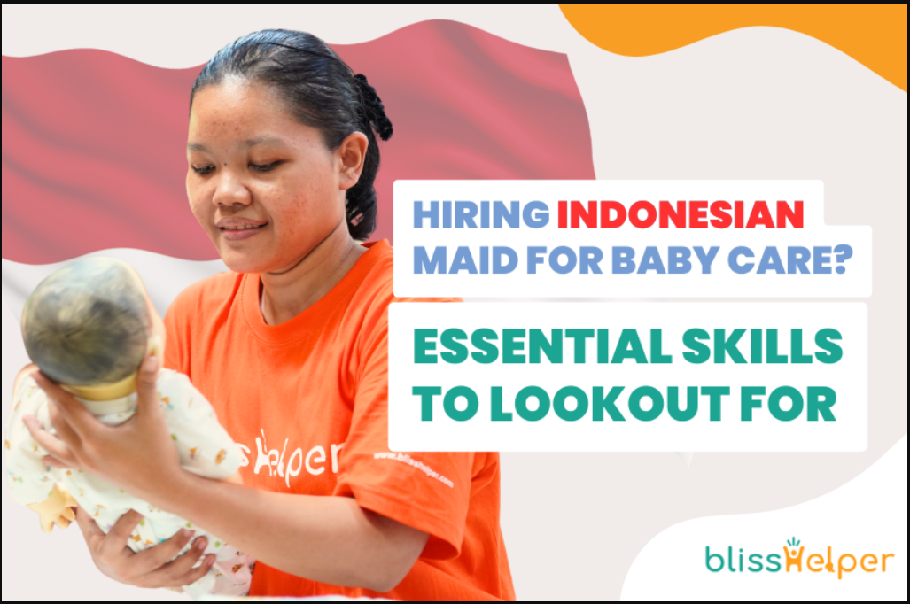 Hiring Indonesian Maid For Baby Care? Essential Skills to Lookout For ...
