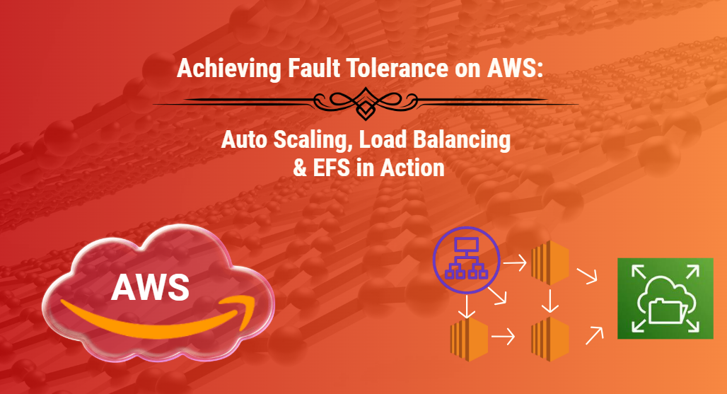 Achieving Fault Tolerance on AWS: Auto Scaling, Load Balancing & EFS in ...