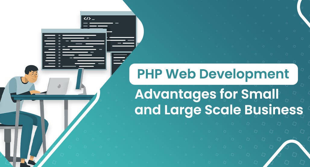 PHP Web Development Advantages for Small and Large Scale Business | by ...
