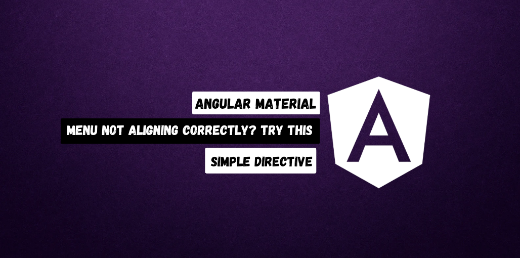 Angular Material Menu Not Aligning Correctly? Try This Simple Directive” | by Angular_with_Awais ...