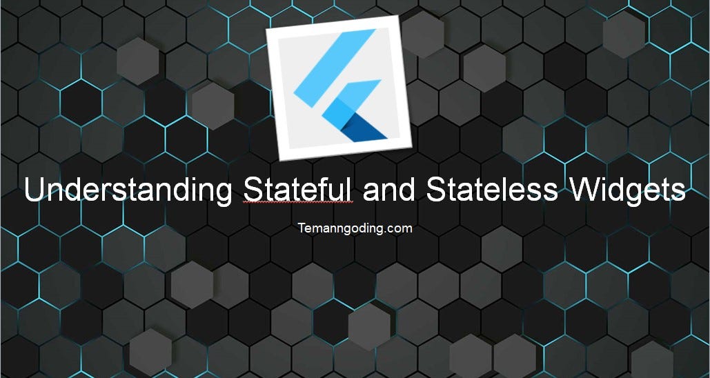 Understanding Stateful and Stateless Widgets | by Mantan Programmer ...