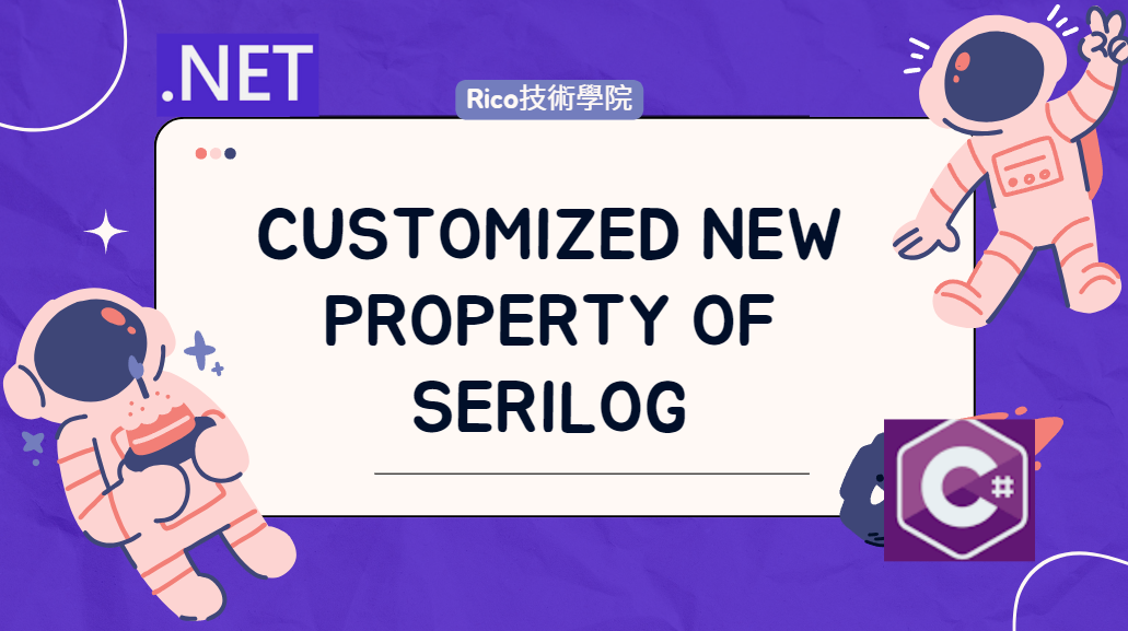 Customized New Property Of Serilog | by RiCo 技術農場 | RiCosNote | Medium