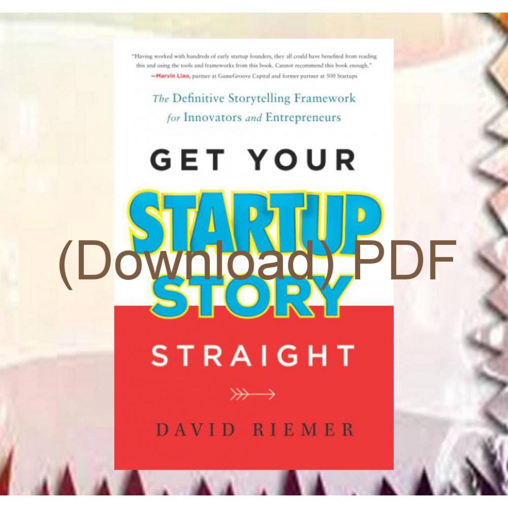 [PDF EBOOK] READ Get Your Startup Story Straight: The Definitive Storytelling Framework for ...
