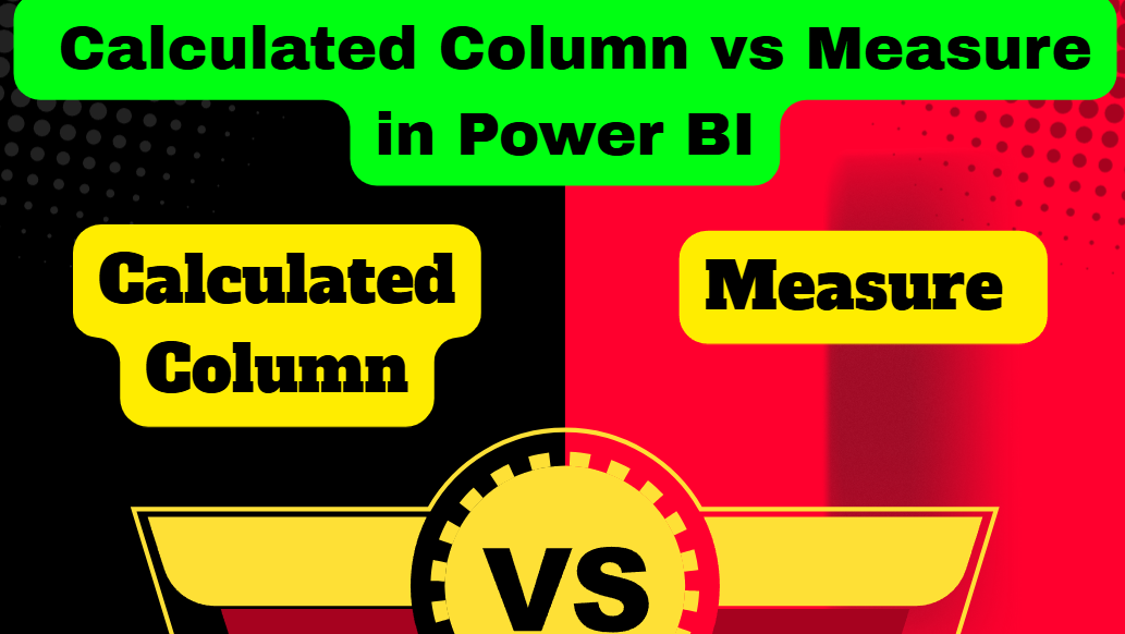 Calculated Column vs Measure in Power BI: What’s the Difference and ...