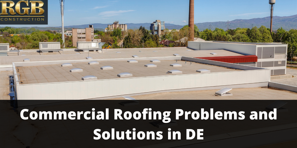 Commercial Roofing Problems and Solutions in DE | by Jamesjung | RGB Construction | Medium