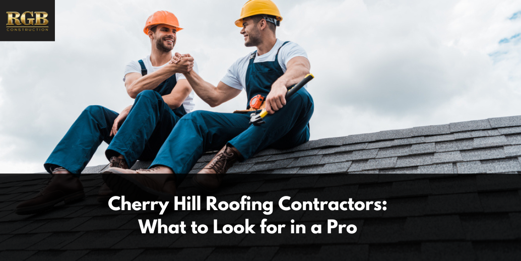 Cherry Hill Roofing Contractors: What to Look for in a Pro | by John Palmer | RGB Construction ...