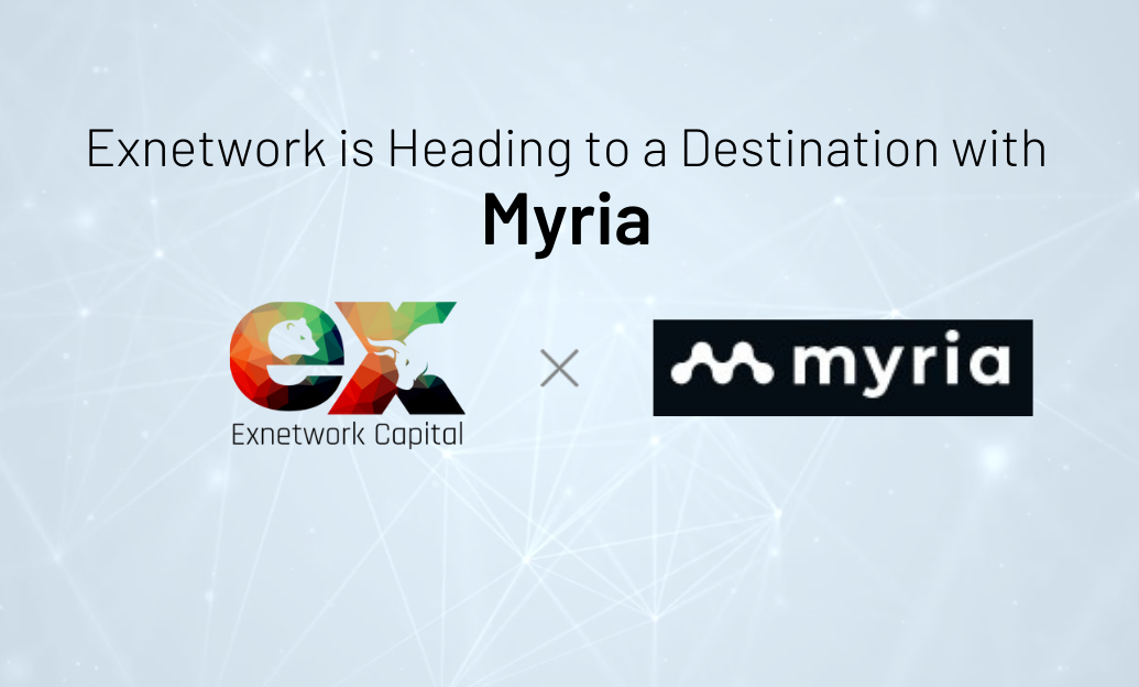 Exnetwork is Heading to a Destination with Myria | by Joseph Su | ExNetwork | Medium