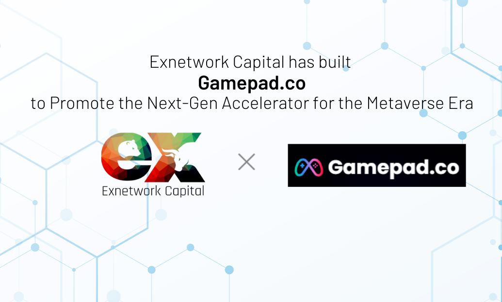 Exnetwork Capital Has Built Gamepad.co to Promote the Next-Gen Accelerator for the Metaverse Era ...