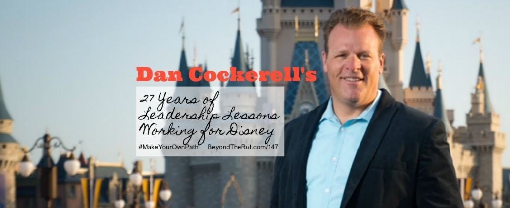 Dan Cockerell’s 27 Years of Leadership Lessons Working for Disney | by ...