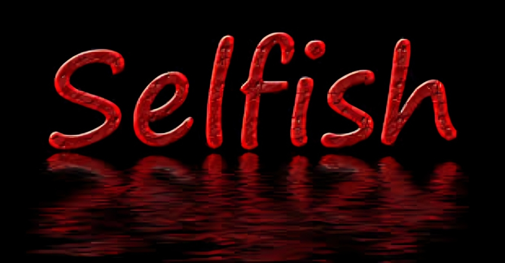 Selfish: A Poem By Joshua AJ. At the end of the day, the world is all ...