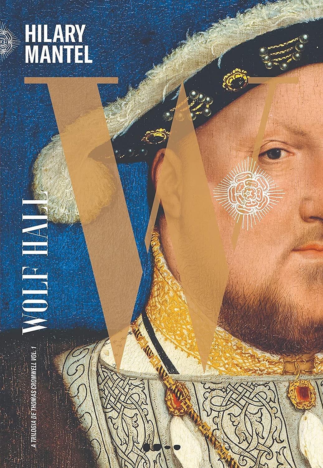 Wolf Hall — Hilary Mantel. Wolf Hall é um livro que tem tudo. É um ...