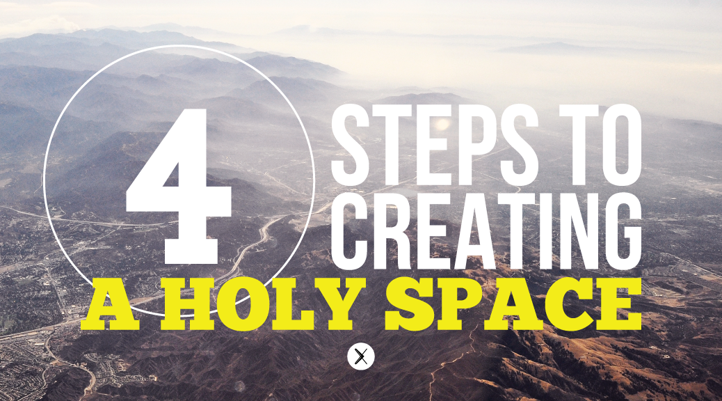 4 Steps to Creating a Holy Space. Where shall I go from your Spirit? Or ...