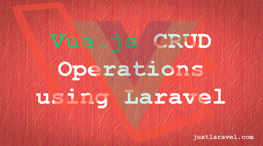 VueJS CRUD Operations in Laravel. Hello artisans, welcome to… | by Avinash Nethala | justlaravel ...