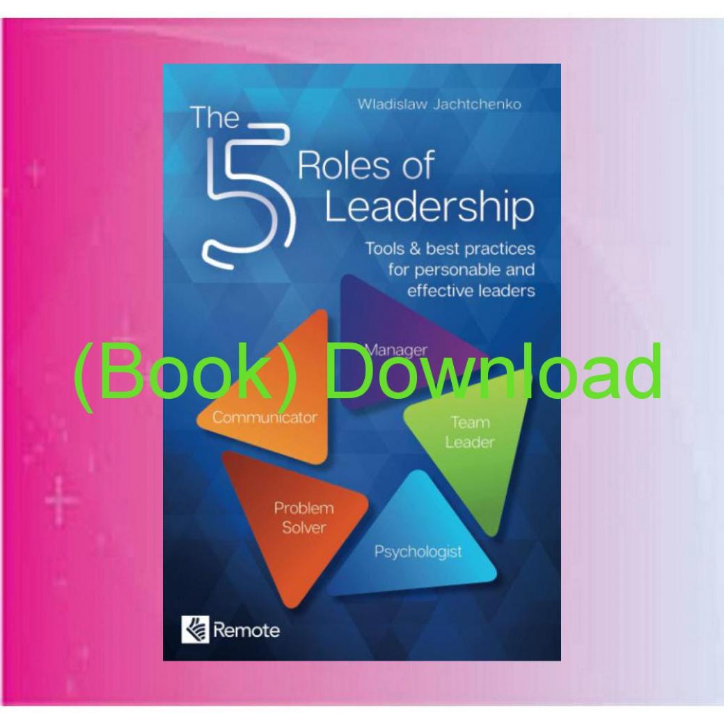[PDF EBOOK] READ The 5 Roles of Leadership: Tools & best practices for ...