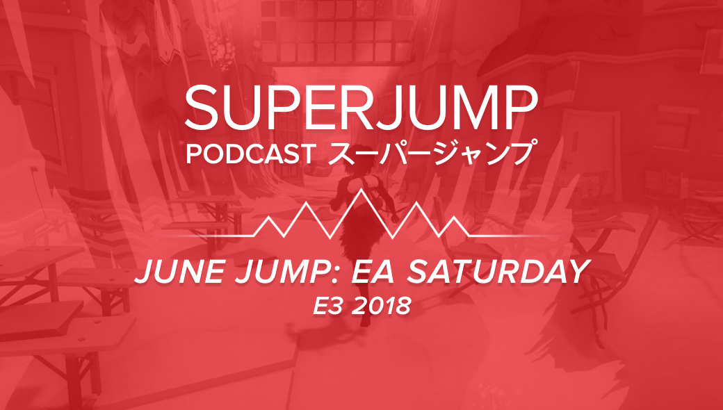 June Jump Podcast: EA Saturday. A full review of EA’s E3 2018 press ...