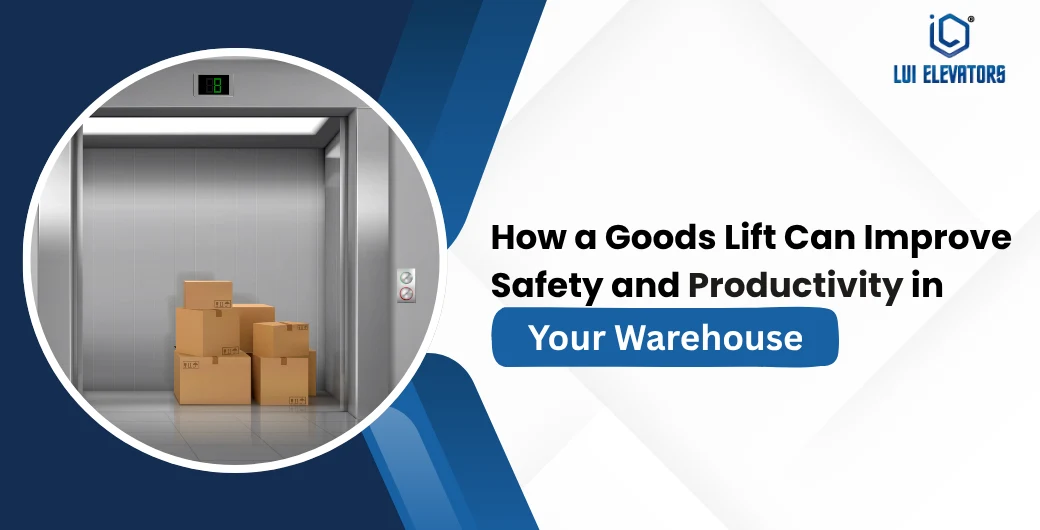 How a Goods Lift Can Improve Safety and Productivity in Your Warehouse ...
