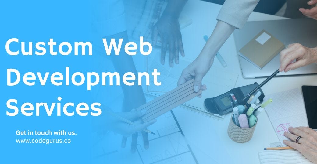 The Power of Custom Web Development Services | CodeGurus | by Codegurus | Sep, 2023 | Medium