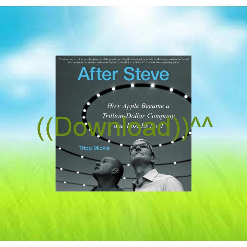 (Read) Book After Steve: How Apple Became a Trillion-Dollar Company and ...