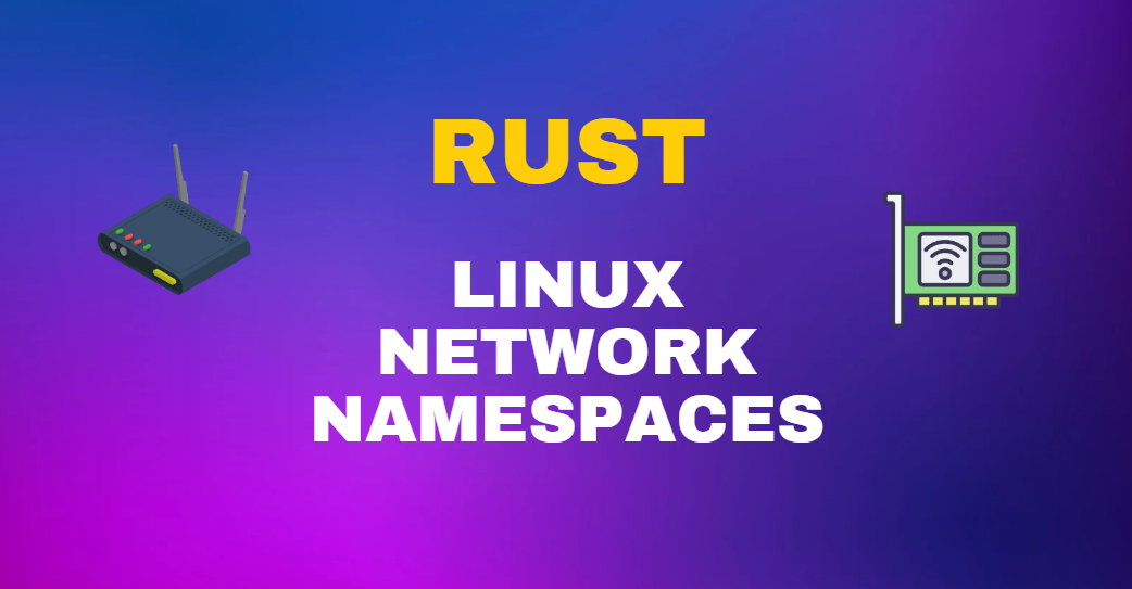 Linux Network Namespaces In Rust Linux Network Namespaces Are A Feature By Luis Soares Dev