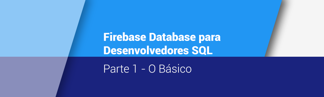 Firebase Database para Desenvolvedores SQL — O Básico | by Rosário ...