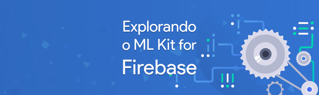 Explorando o ML Kit for Firebase. O novo serviço de Machine Learning do ...