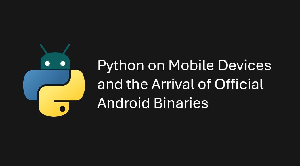 Python on Mobile Devices and the Arrival of Official Android Binaries | by Py-Core Python ...