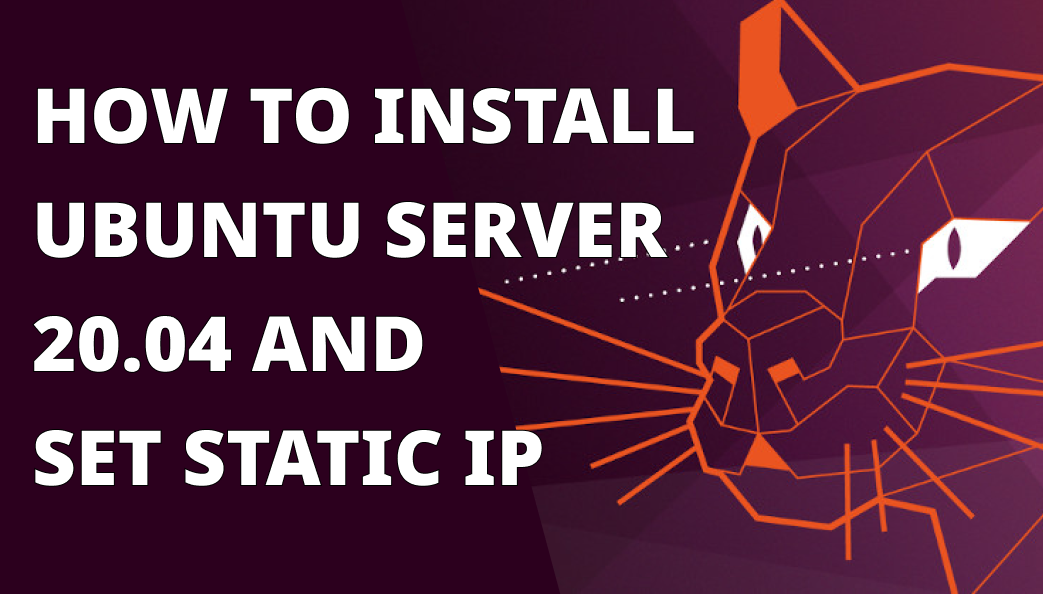 How to install Ubuntu Server 20.04, Assign Static IP, Configure the Network for Remote ...