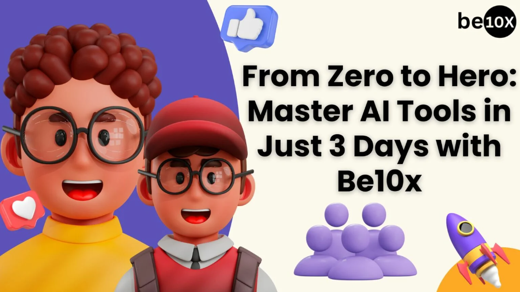 From Zero to Hero: Master AI Tools in Just 3 Days with Be10x | by ...