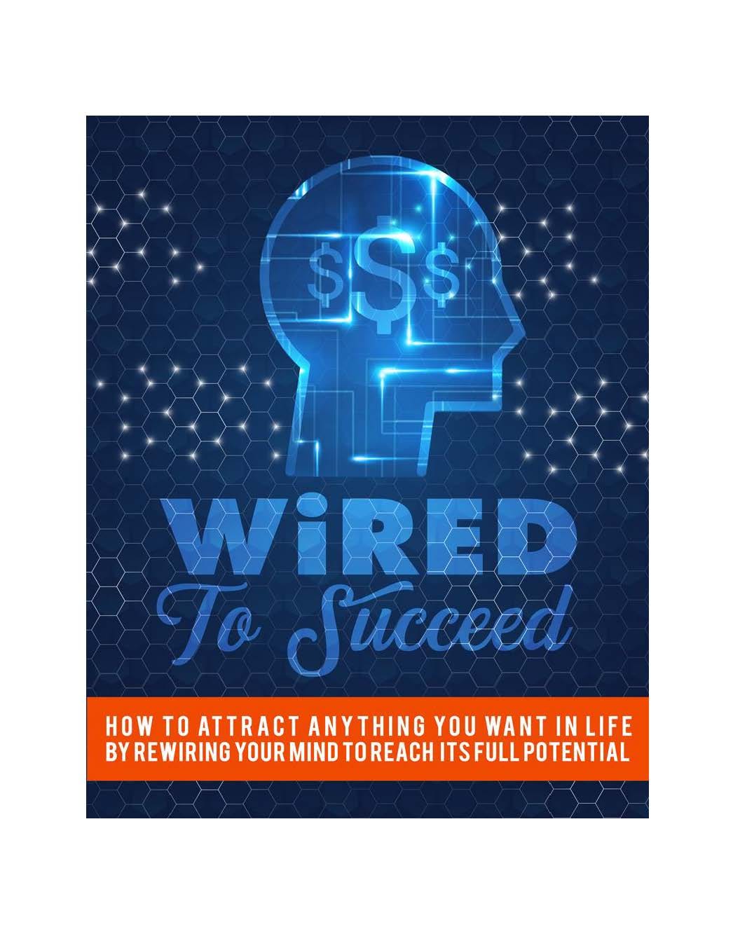 Wired to Succeed the Intro:. Almost all of us feel as though we are ...