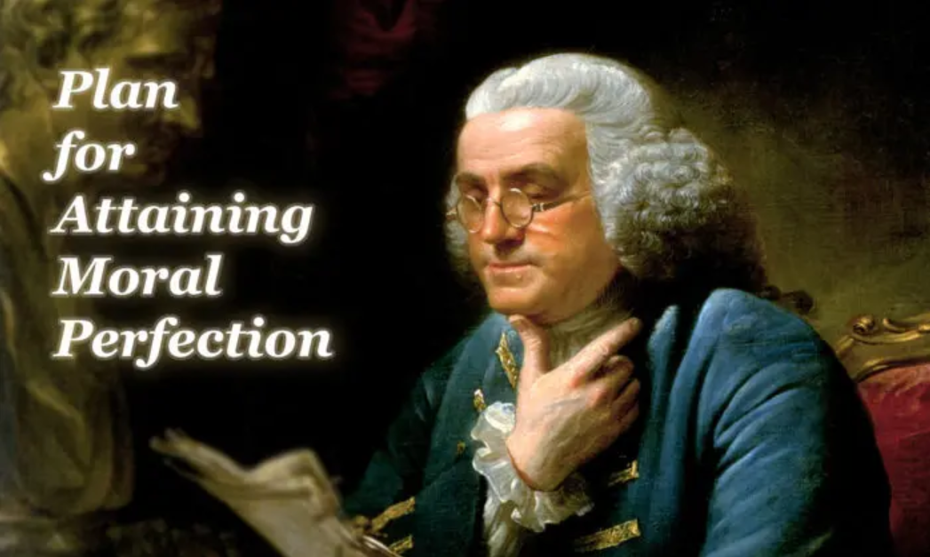 How To Reach Moral Perfection. Surely, you all know Benjamin Franklin ...