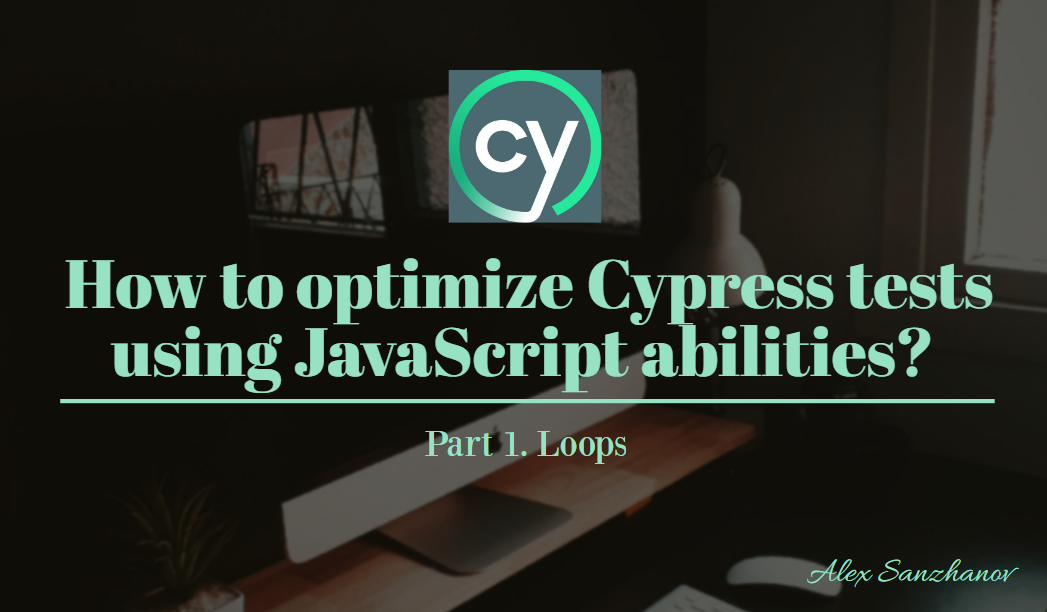 How To Optimize Cypress Tests Using Javascript Abilities Part 1 Loops By Alex Sanzhanov 4009